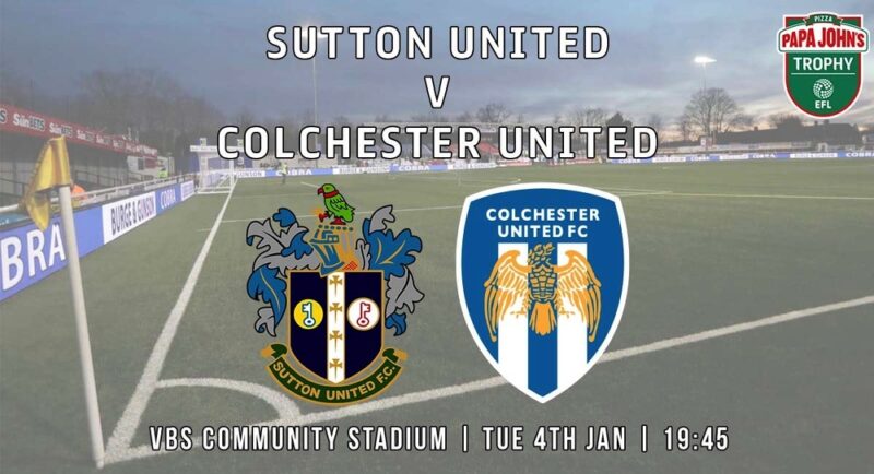 Sutton v Colchester Papa John's Trophy preview